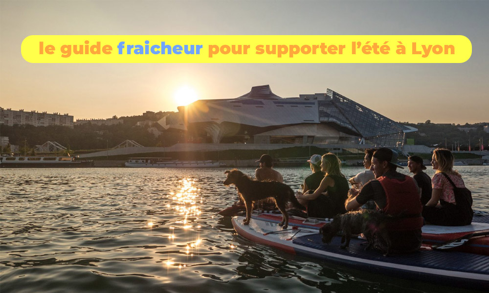 Que faire à Lyon quand il faut chaud ? Le guide fraicheur pour survivre ...